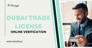 Dubai Trade License Verification Check - A Guide By Prospr